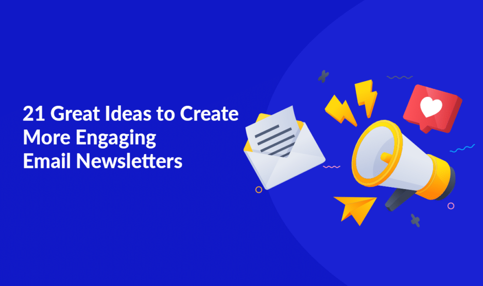 21 Great Ideas to Create More Engaging Email Newsletters