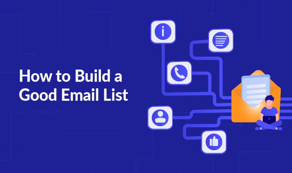 How To Build A Good Email List: An Overview Of What You Need To Know